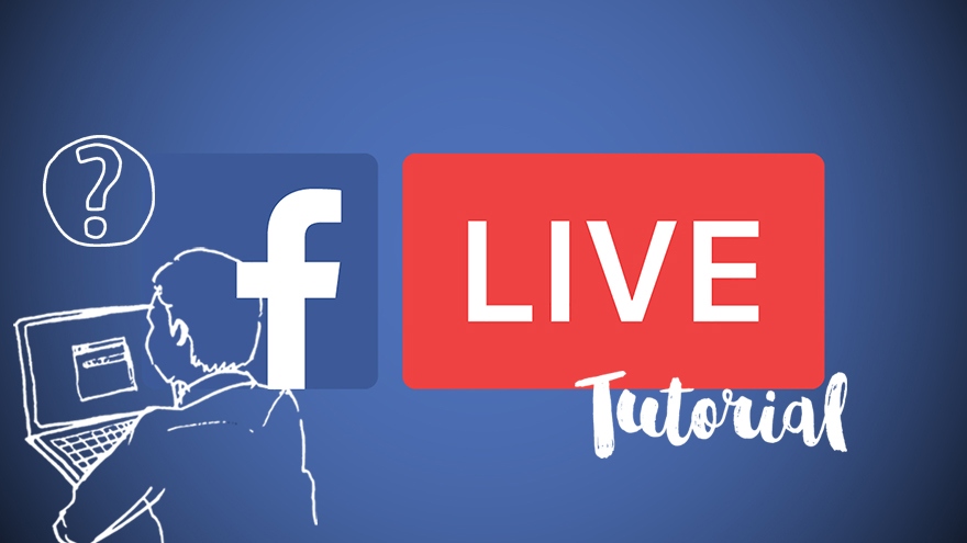 Tutorial: ¿Cómo hacer un Facebook Live?
